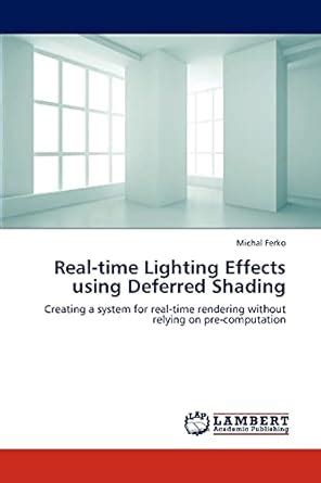 Real Time Lighting Effects Using Deferred Shading Creating A System