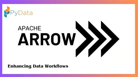 Enhancing Data Workflows With Apache Arrow In Pydata