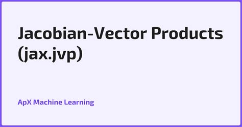 Jacobian Vector Products Jaxjvp