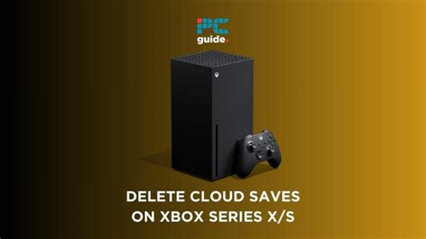 How To Delete Cloud Saves On Xbox Series X S PC Guide