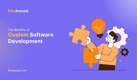 The Benefits Of Custom Software Development Erkabased