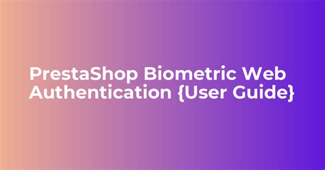 Prestashop Biometric Web Authentication User Guide Webkul Blog