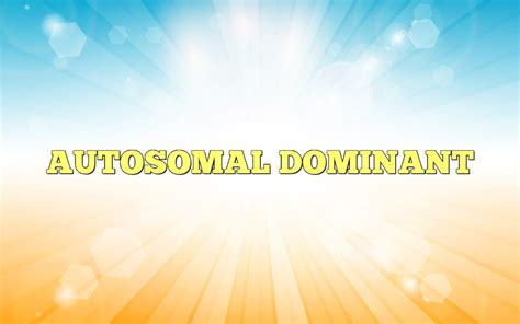 Autosomal Dominant Definition And Meaning
