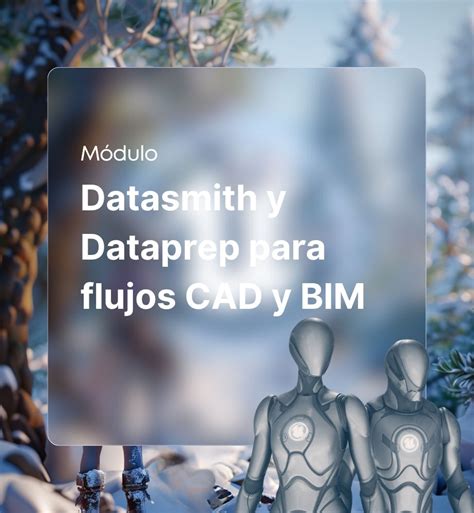 0003 Datasmith Y Dataprep Para Flujos Cad Y Bim 2025