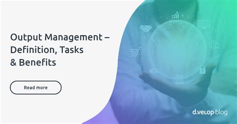 Output Management Definition Tasks And Benefits Dvelop Blog