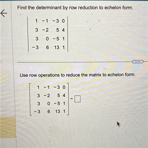 Solved Find The Determinant By Row Reduction To Echelon