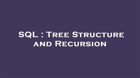 Sql Tree Structure And Recursion Youtube