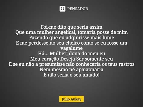 ⁠foi Me Dito Que Seria Assim Que Uma Julio Aukay Pensador