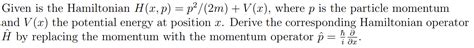 Solved Given Is The Hamiltonian H X P P2 2m V X Where P Chegg Com