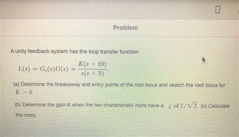 Solved Problem A Unity Feedback System Has The Loop Transfer