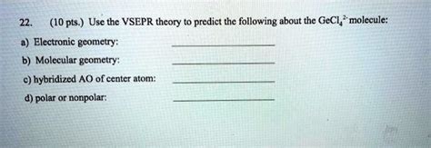 Solved 22 10 Pts Use The Vsepr Thcory Predict The Following About