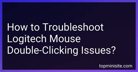 How To Troubleshoot Logitech Mouse Double Clicking Issues In 2024