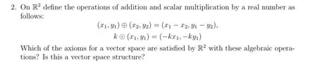 solved 2 on r2 define the operations of addition and scalar