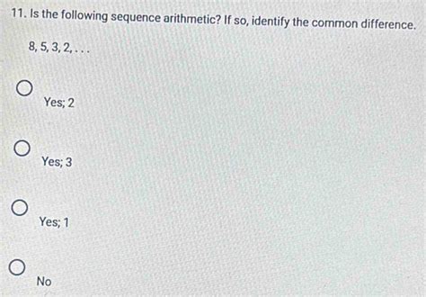 Solved 11 Is The Following Sequence Arithmetic If So Identify The