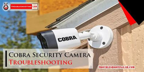 Cobra Security Camera Troubleshooting Quick Fixes And Tips