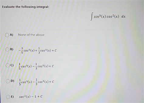 Solved Evaluate The Following Integral Sin X Cos X Dx A Chegg Com