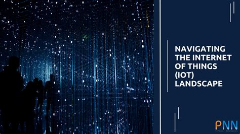 Navigating The Internet Of Things Iot Landscape