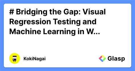 Bridging The Gap Visual Regression Testing And Machine Learning In