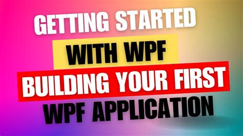 Getting Started With Wpf Building Your First Wpf Application Youtube