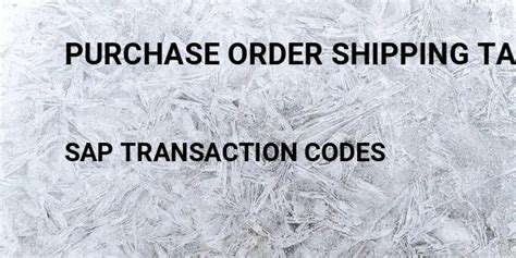 Purchase Order Shipping Tab Missing Tcode In Sap Transaction Codes List
