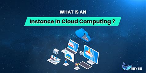 What Is An Instance In Cloud Computing All You Need To Know 1byte1byte