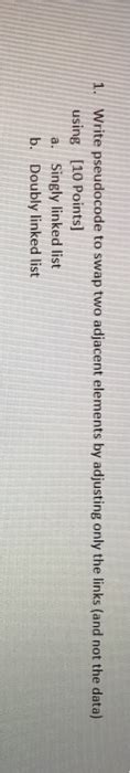 Solved 1 Write Pseudocode To Swap Two Adjacent Elements By
