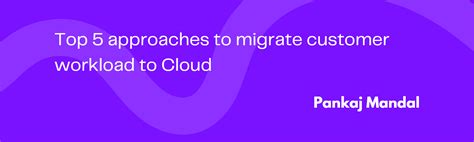 Top 5 Approaches To Migrate Customer Workload To Cloud