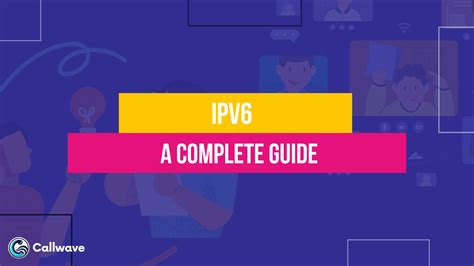 Ipv6 A Complete Guide Callwave