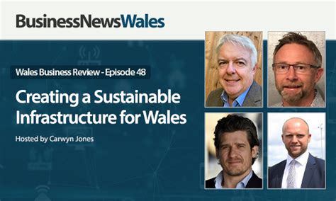 Creating A Sustainable Infrastructure For Wales