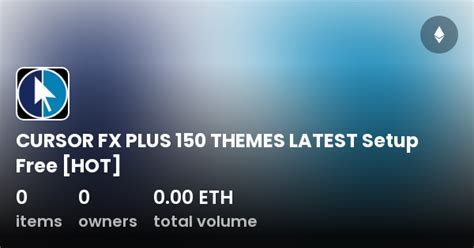 Cursor Fx Plus 150 Themes Latest Setup Free [hot] Collection Opensea