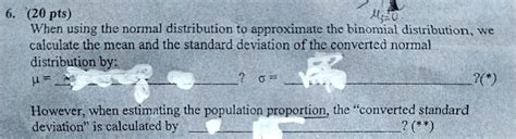 Solved 6 20 Pts When Using The Normal Distribution To Approximate The Binomial Distribution