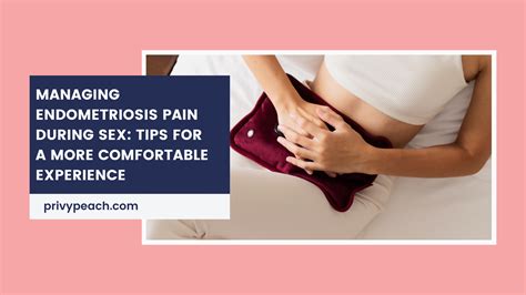 Managing Endometriosis Pain During Sex Tips For A More Comfortable Ex