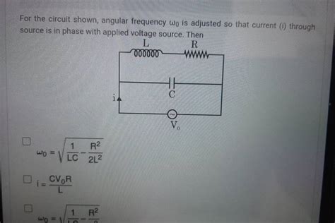 For The Circuit Shown Angular Frequency W0 Is Adjusted So That Current