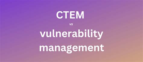 Ctem Vs Vulnerability Management Whats The Difference