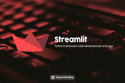 Review Streamlit Framework Ajaib Untuk Membuat Aplikasi Web Bagi Data Scientist