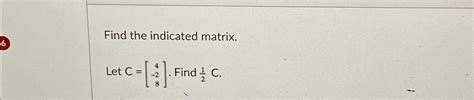 Solved Find The Indicated Matrixlet C 4 28 ﻿find 12c