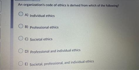 Solved An Organization S Code Of Ethics Is Derived From Chegg Com