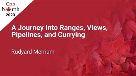 A Journey Into Ranges Views Pipelines And Currying Rudyard Merriam Cppnorth 2023 Youtube
