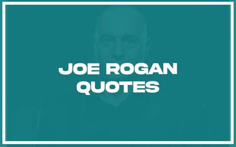 27 Top Joe Rogan Quotes With Explanation Life Success Journal