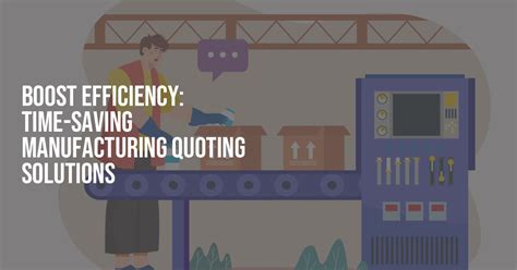 Boost Efficiency Time Saving Manufacturing Quoting Solutions