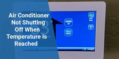 Air Conditioner Not Shutting Off When Temperature Is Reached Causes Troubleshooting And
