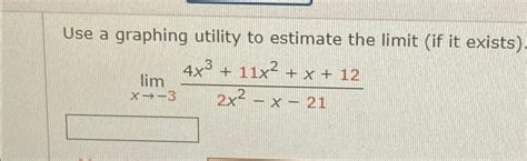 Solved Use A Graphing Utility To Estimate The Limit If It