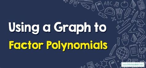 How To Use A Graph To Factor Polynomials Effortless Math We Help