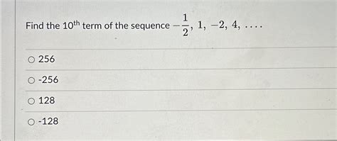 Solved Find The 10th ﻿term Of The Sequence