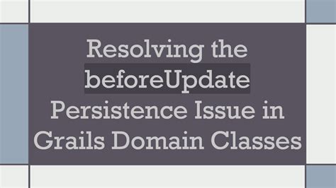 Resolving The Beforeupdate Persistence Issue In Grails Domain Classes Youtube