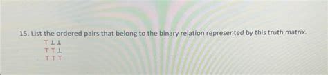 Solved 15 List The Ordered Pairs That Belong To The Binary