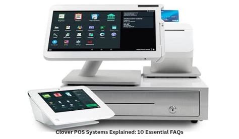 Clover Pos Systems Explained 10 Essential Faqs You Need To Know Blogs