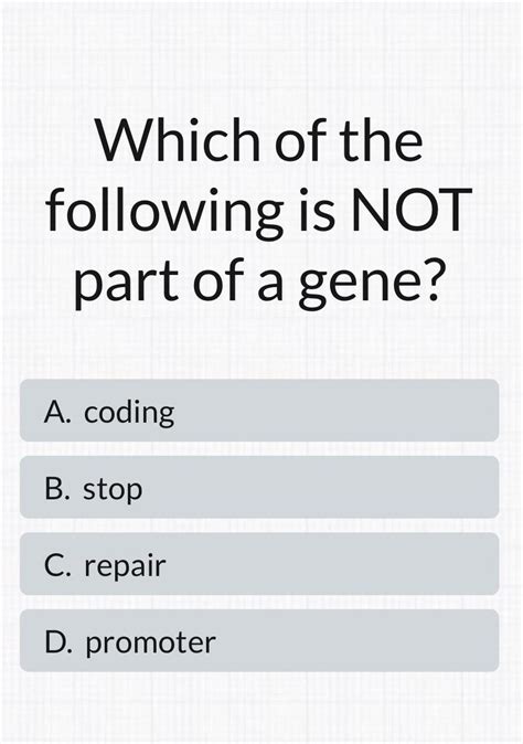 [answered] which of the following is not part of a gene a coding b stop