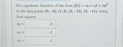 Solved Fit A Quadratic Function Of The Form F T C0 C1t C2t2