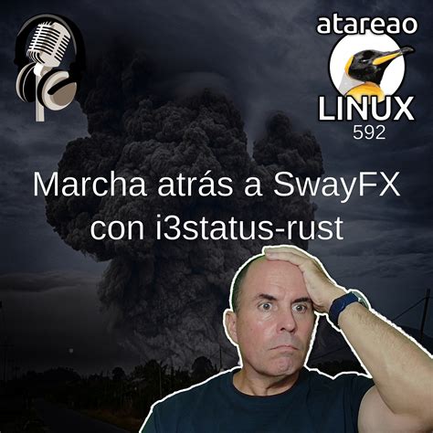Ata 592 Marcha Atrás A Swayfx Con I3status Rust Atareao Con Linux Podcast Podtail